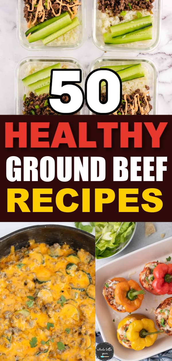 50 Healthy Dinner Recipes with Ground Beef - Whole Lotta Yum